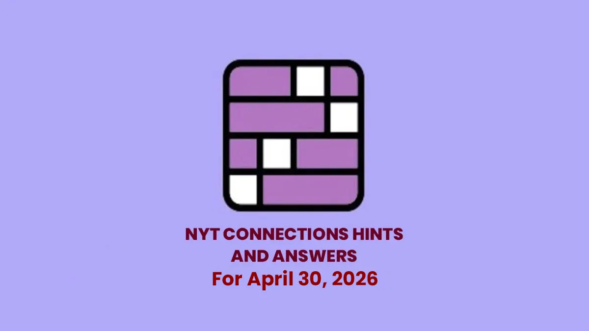NYT Connections Hints Today, April 30, 2026: Puzzle Answers And ...